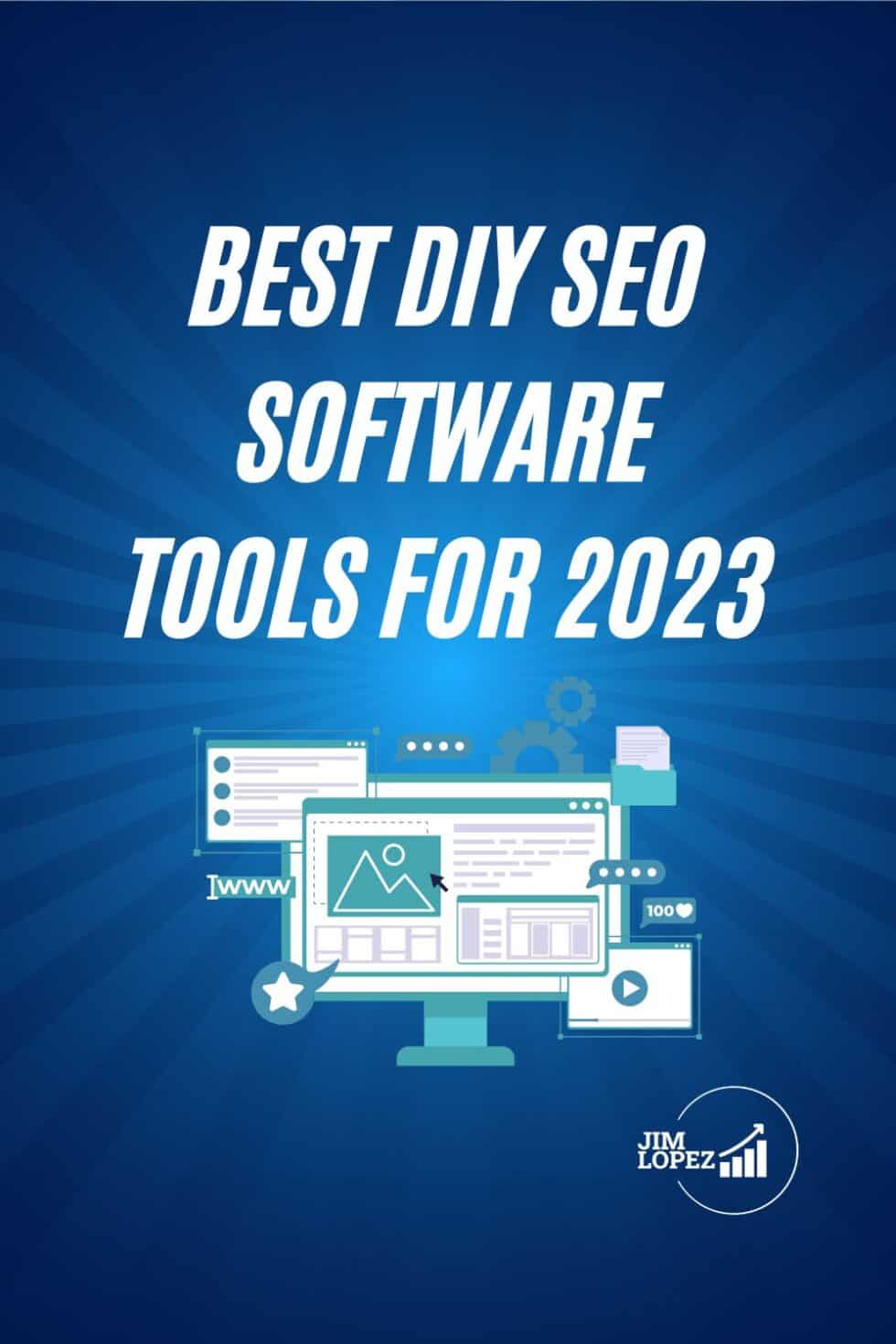 Best DIY SEO Software Tools for 2023 - Jim Lopez
